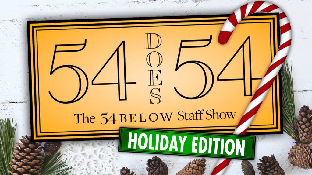 54 Does 54: The 54 Below Staff Show- Holiday Edition! - 54 Below