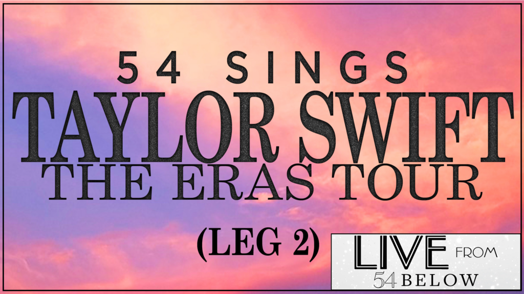 LIVESTREAM | 54 Sings Taylor Swift: The Eras Tour (LEG 2) - 54 Below