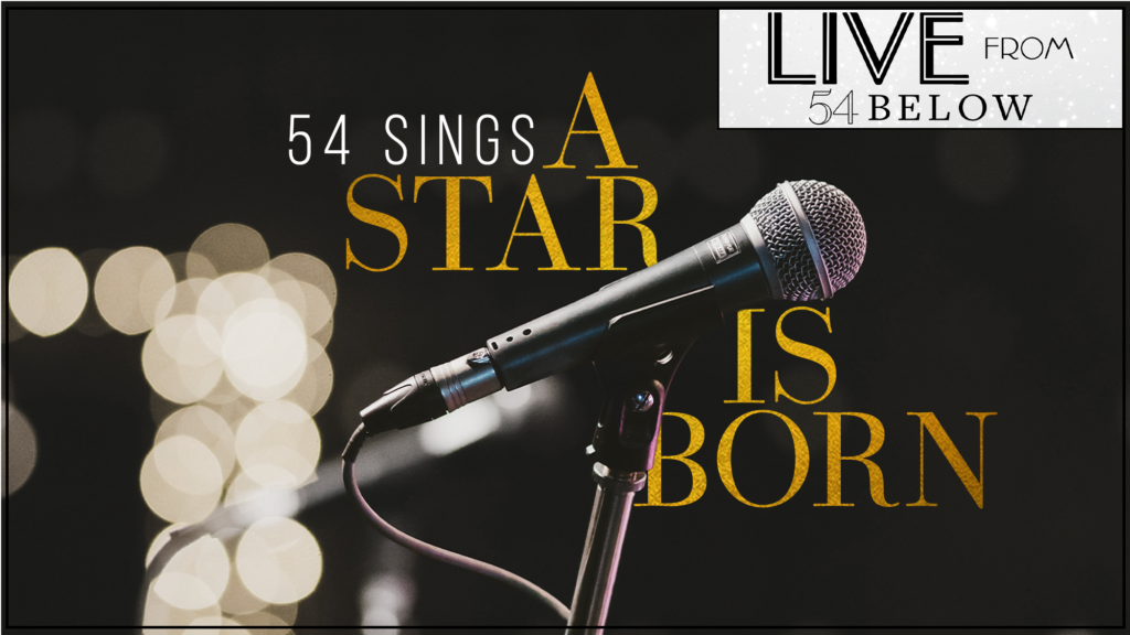 LIVESTREAM | 54 Sings A Star Is Born - 54 Below